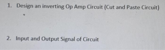 Solved 1. Design an inverting Op Amp Circuit (Cut and Paste | Chegg.com