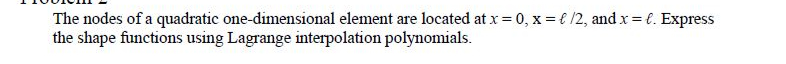 Solved The nodes of ﻿a quadratic one-dimensional element are | Chegg.com