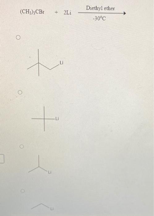 Solved (CH3)3CBr + 2L Diethyl ether -30°C two Li + Li | Chegg.com