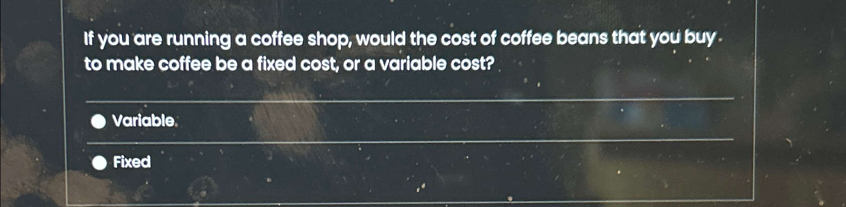 Solved If you are running a coffee shop, would the cost of | Chegg.com