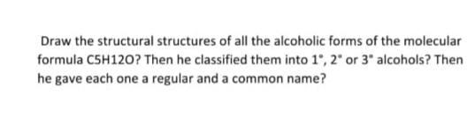 Solved Draw the structural structures of all the alcoholic | Chegg.com