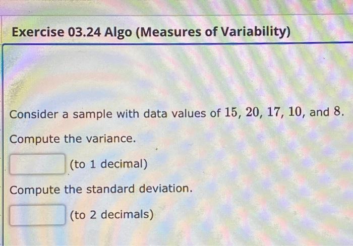 Solved Exercise 03.24 Algo (Measures of Variability) | Chegg.com Solved Exercise 03.24 Algo (Measures of Variability) | Chegg.com