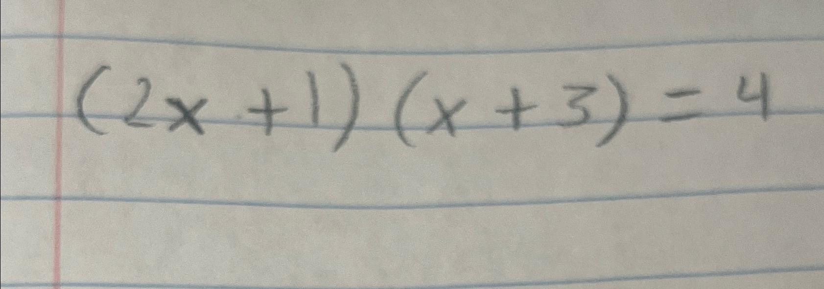 Solved (2x+1)(x+3)=4 | Chegg.com