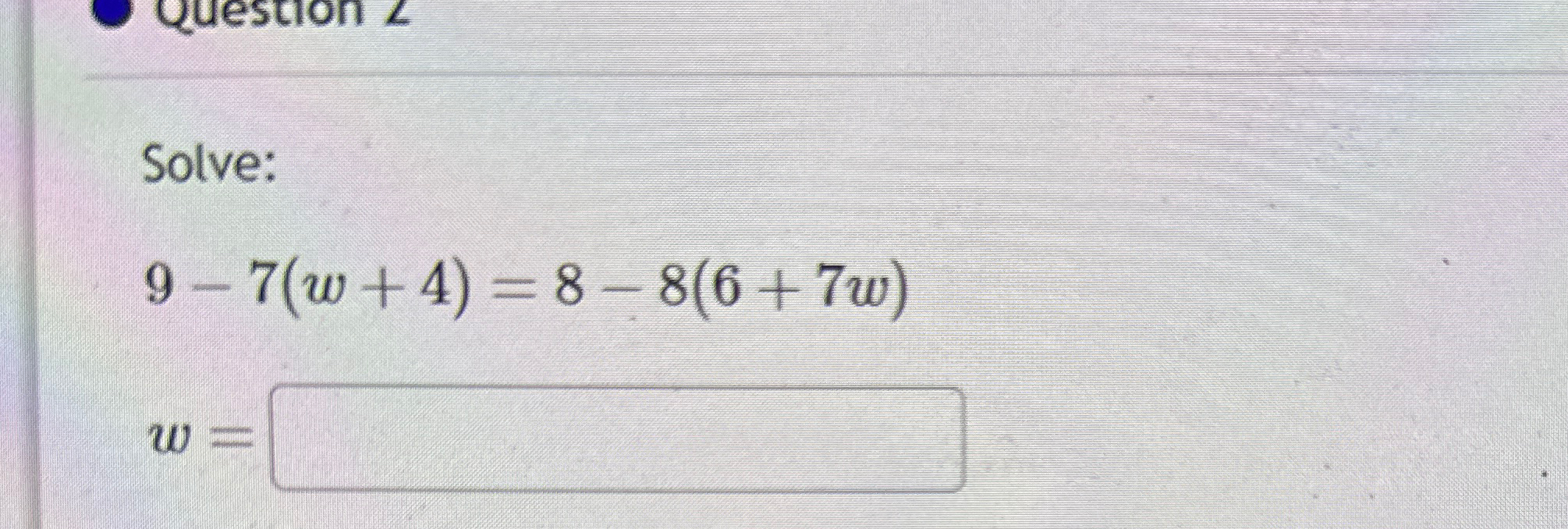 Solve:9-7(w+4)=8-8(6+7w)w= | Chegg.com
