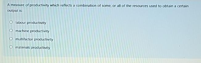 Solved A measure of productivity which reflects a | Chegg.com