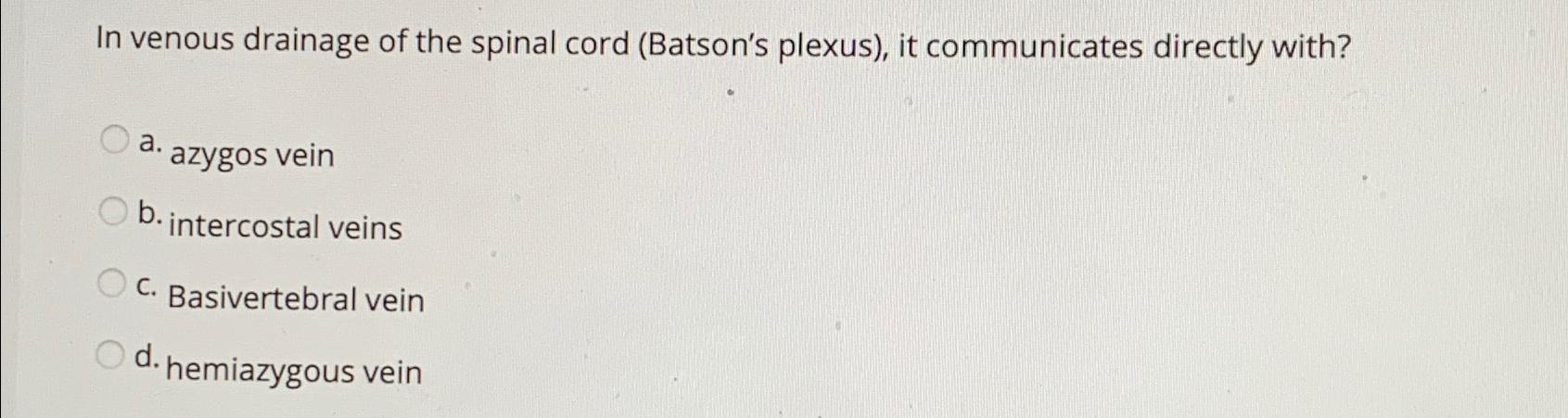 Solved In venous drainage of the spinal cord (Batson's | Chegg.com