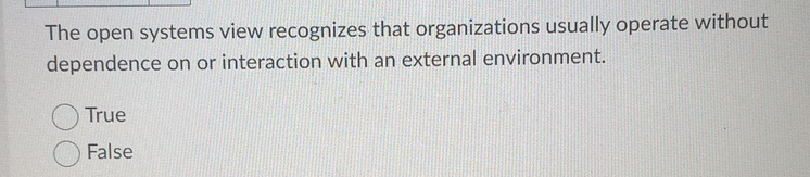 Solved The open systems view recognizes that organizations | Chegg.com