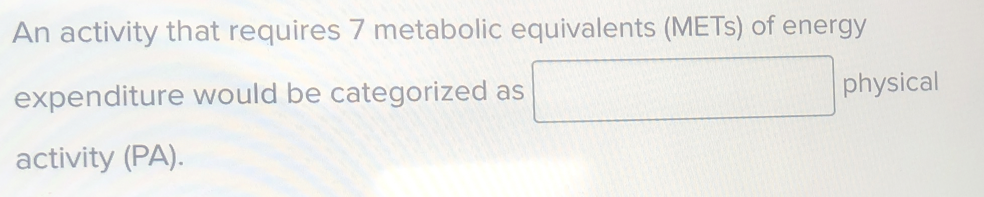 Solved An activity that requires 7 ﻿metabolic equivalents | Chegg.com