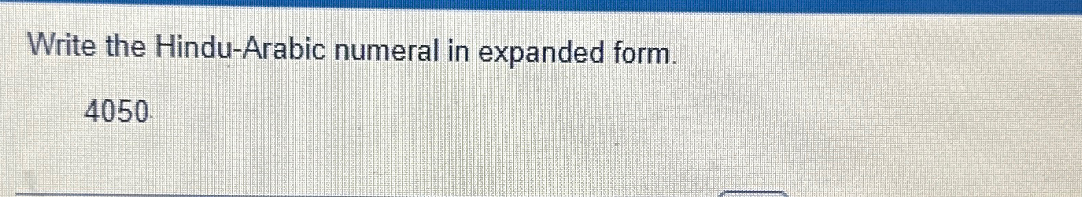 Solved Write the Hindu-Arabic numeral in expanded form.4050 | Chegg.com
