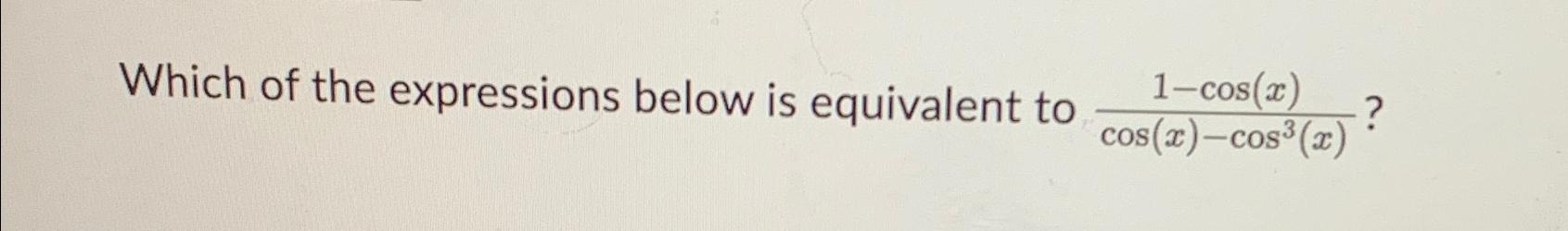 Solved Which of the expressions below is equivalent to | Chegg.com