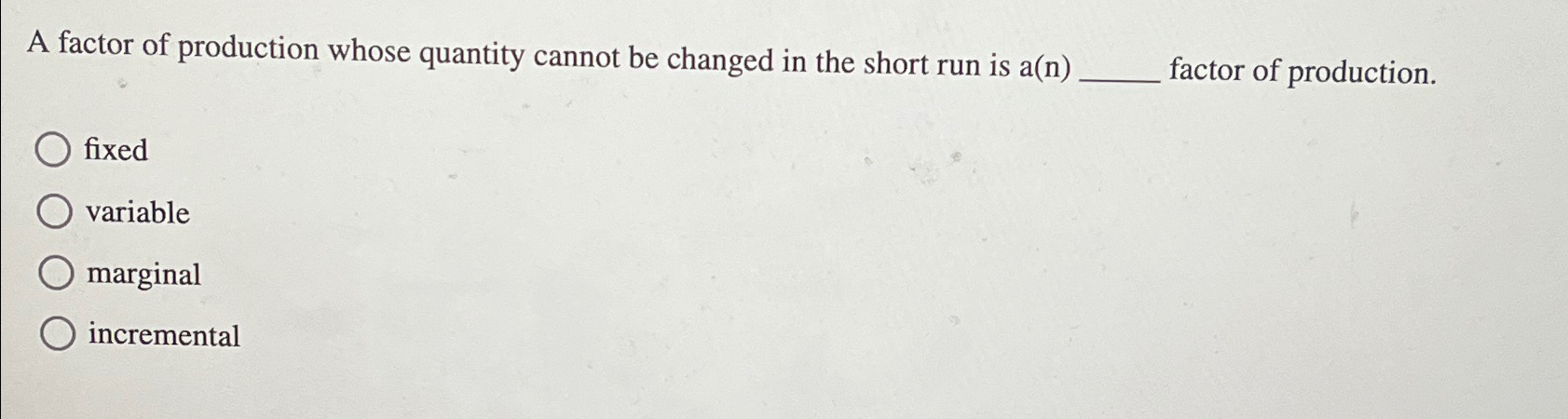 Solved A factor of production whose quantity cannot be | Chegg.com