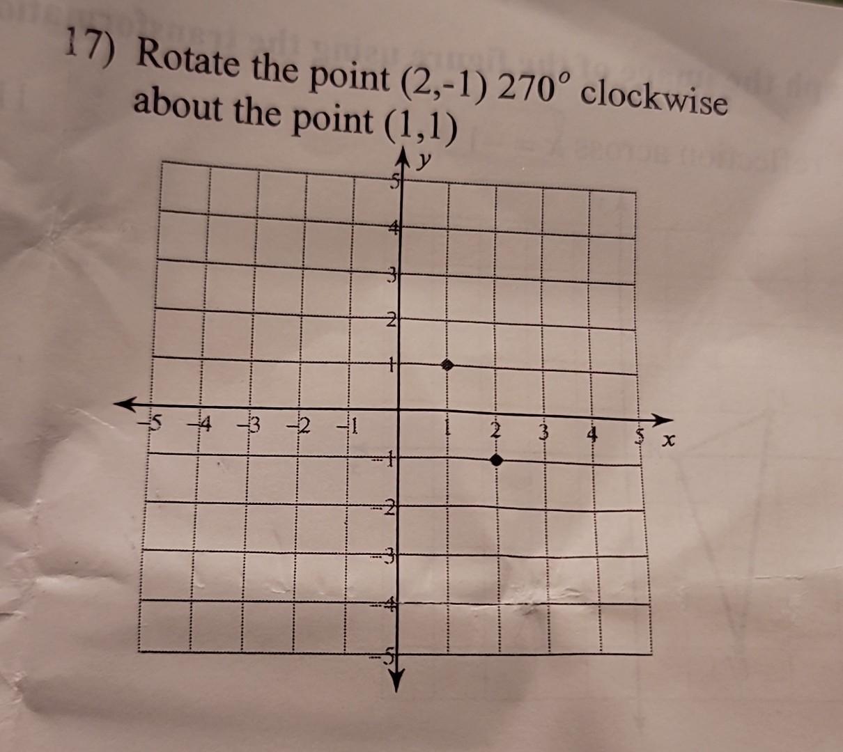 Solved 17) Rotate the point (2,−1)270∘ clockwise about the | Chegg.com
