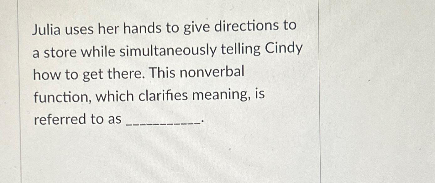 Solved Julia uses her hands to give directions to a store | Chegg.com