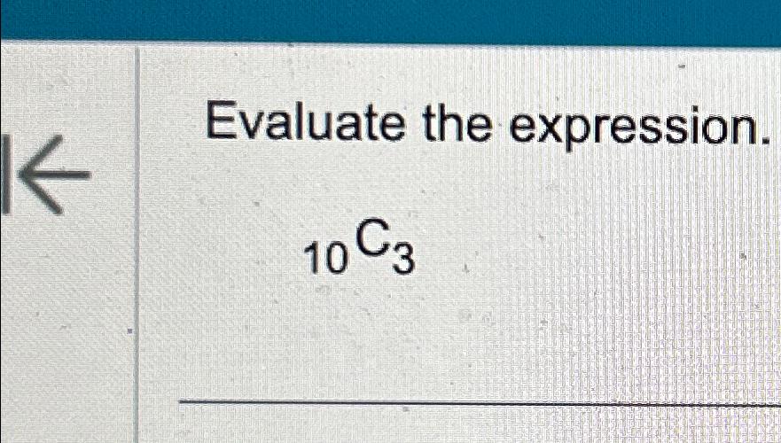 Solved Evaluate the Evaluate the expression.?10C3 | Chegg.com