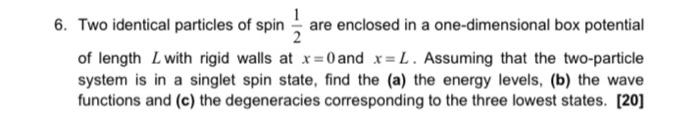 Solved 6. Two identical particles of spin 21 are enclosed in | Chegg.com