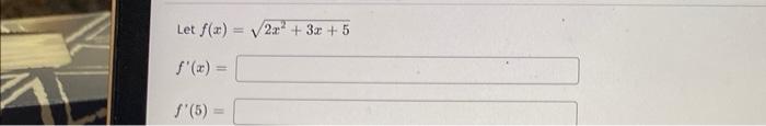 Solved Let f(x)=2x2+3x+5 f′(x)= f′(5)= | Chegg.com