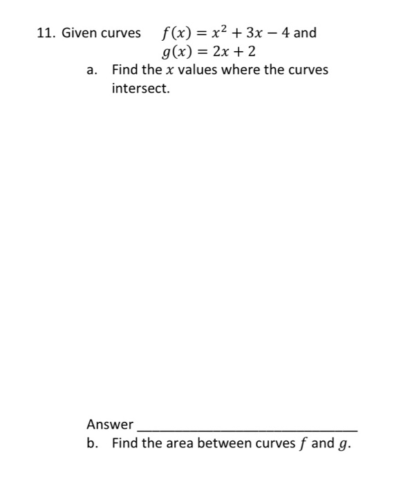 Solved 11. Given curves f(x) = x2 + 3x – 4 and g(x) = 2x + 2 | Chegg.com