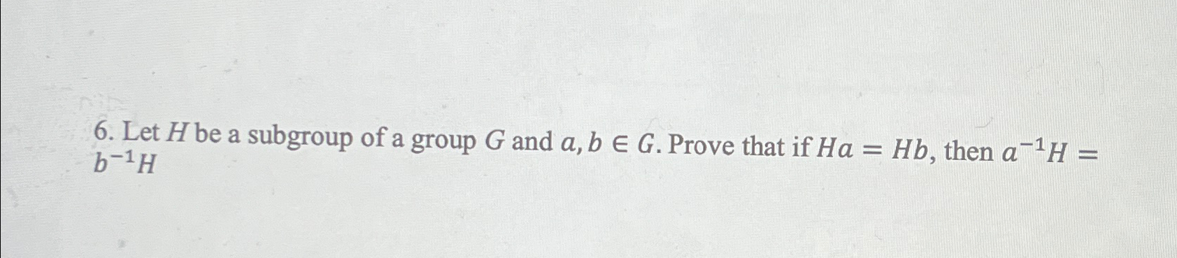 Solved Let H ﻿be a subgroup of a group G ﻿and a,binG. Prove | Chegg.com