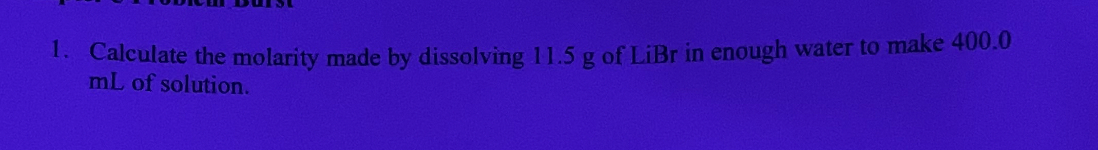 Solved Calculate the molarity made by dissolving 11.5g ﻿of | Chegg.com