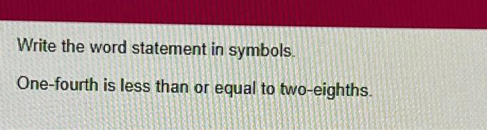 Solved Write the word statement in symbols. One-fourth is | Chegg.com