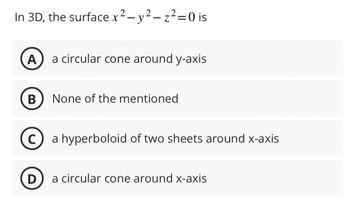 Solved In 3D, the surface x2−y2−z2=0 is a circular cone | Chegg.com