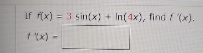 Solved If f(x)=3sin(x)+ln(4x), ﻿find f'(x)f'(x)= | Chegg.com