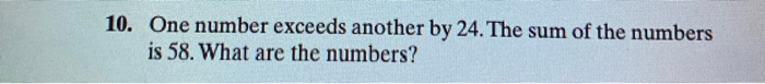 Solved 10. One number exceeds another by 24. The sum of the | Chegg.com