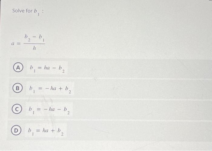 Solved Solve for b1 : a=hb2−b1 (A) b1=ha−b2 (B) b1=−ha+b2 | Chegg.com