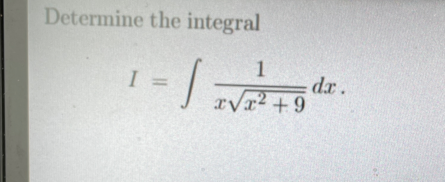 Solved Determine the integralI=∫﻿﻿1xx2+92dx | Chegg.com