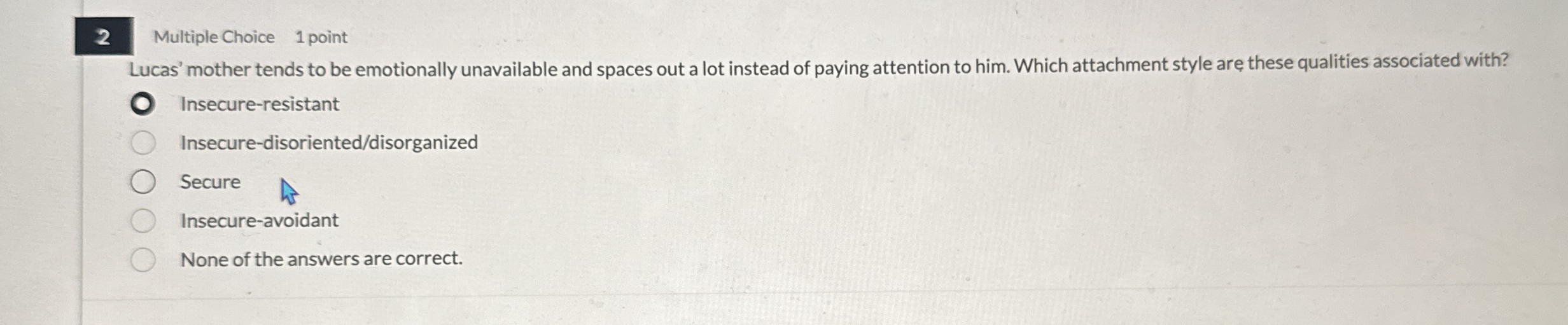 Solved 2 ﻿Multiple Choice 1 ﻿point Lucas' mother tends to be | Chegg.com