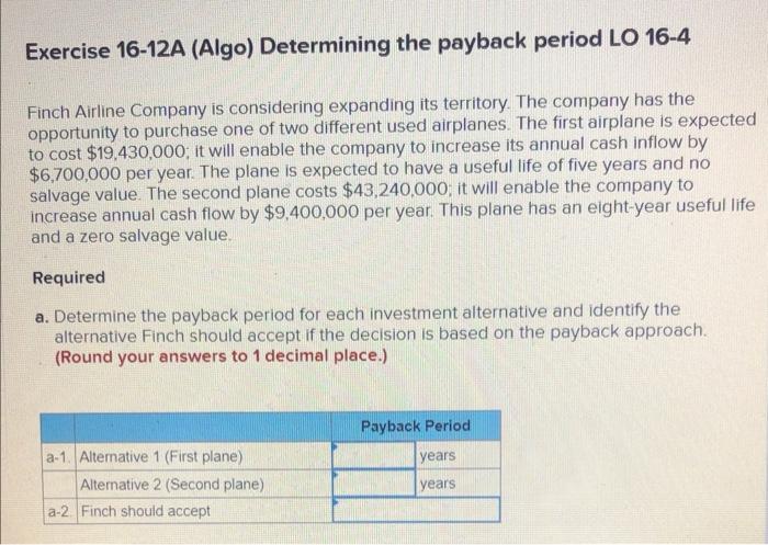 Solved Exercise 16-12A (Algo) Determining the payback period | Chegg.com
