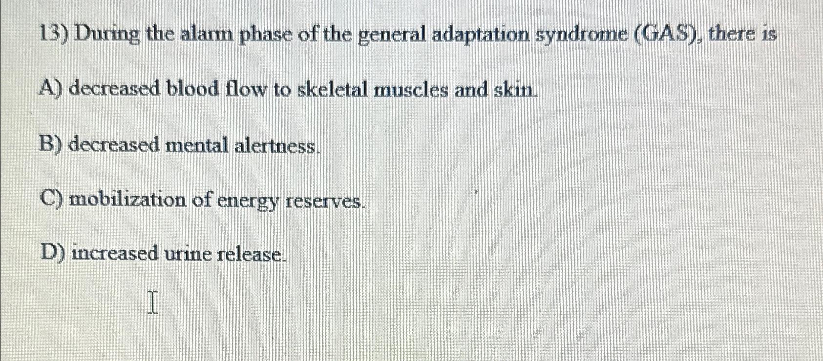 Solved During the alarm phase of the general adaptation | Chegg.com