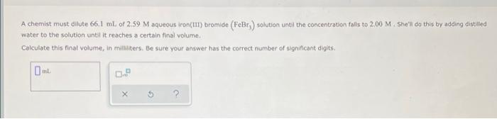 Solved A chemist must dilute 66.1 ml. of 2.59 M aqueous | Chegg.com