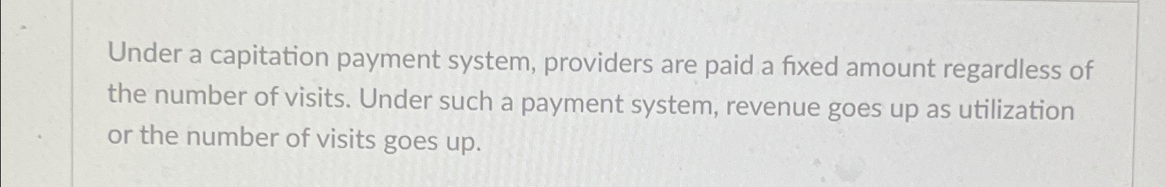 Solved Under a capitation payment system, providers are paid | Chegg.com