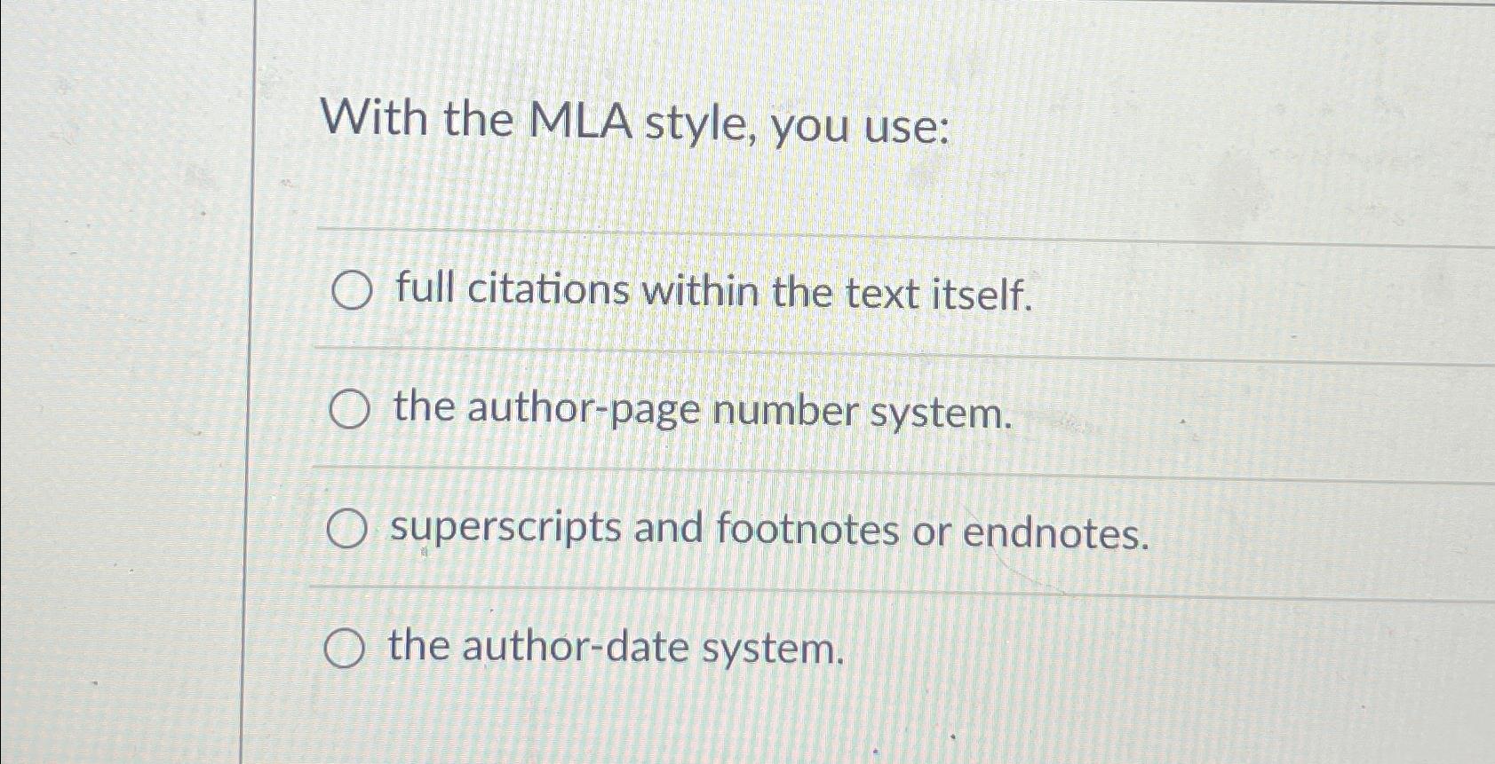 Solved With the MLA style, you use:full citations within the | Chegg.com