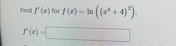 Solved f(x)=ln((x4+4)2)f(x)=ln(x2)2 | Chegg.com