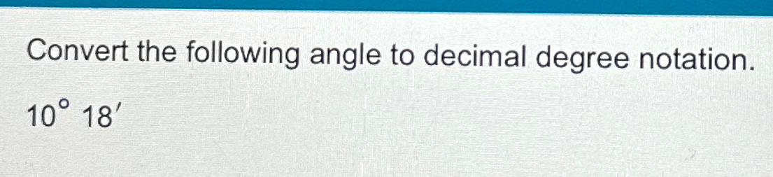 Solved Convert the following angle to decimal degree | Chegg.com