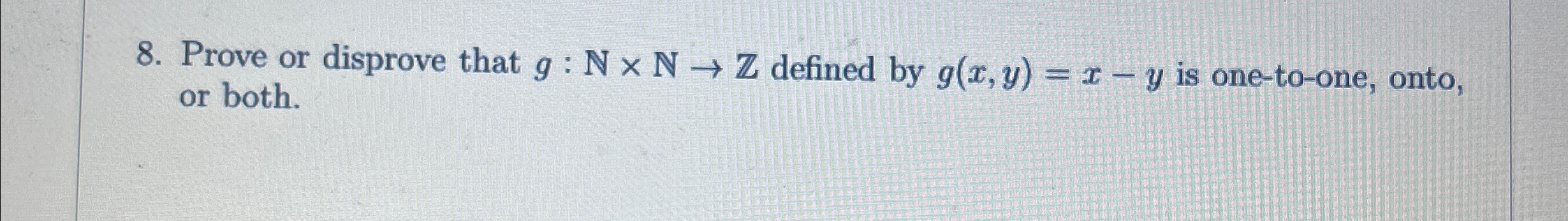 Solved Prove or disprove that g:N×N→Z ﻿defined by g(x,y)=x-y | Chegg.com