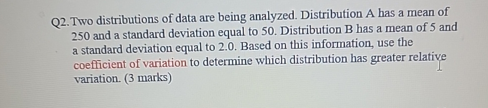 Solved Q2.Two distributions of data are being analyzed. | Chegg.com