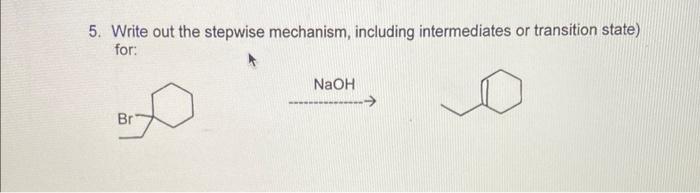 Solved 5. Write out the stepwise mechanism, including | Chegg.com