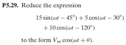 Solved Reduce the expression 15 sin(omegat - 45degree) + | Chegg.com