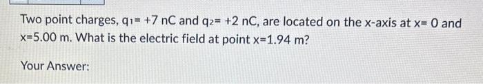 Solved Two point charges, q1=+7nC and q2=+2nC, are located | Chegg.com