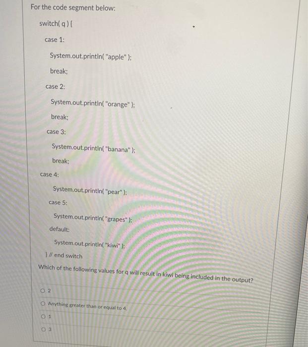 Solved For the code segment below: switch) [ case 1: | Chegg.com