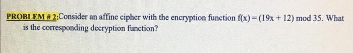Solved PROBLEM # 2:Consider an affine cipher with the | Chegg.com