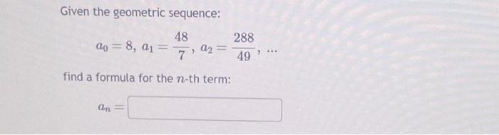 Solved Given the geometric sequence: a0=8,a1=748,a2=49288,… | Chegg.com