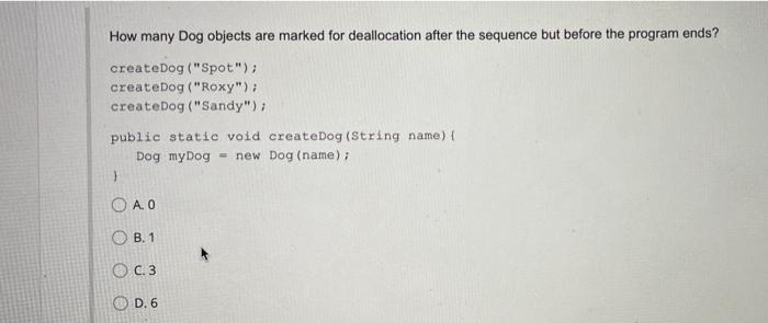 Solved How many Dog objects are marked for deallocation | Chegg.com