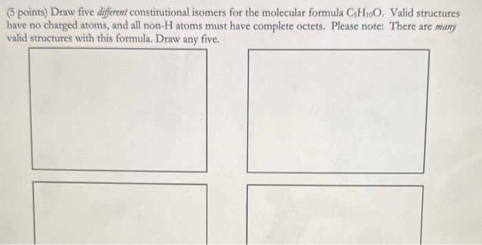 Solved (5 points) Draw five different constitutional isomers | Chegg.com