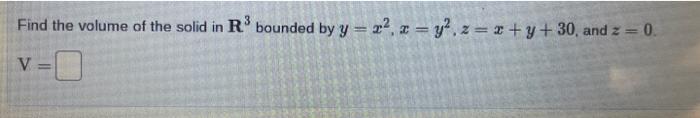 Solved Find the volume of the solid in R3 bounded by | Chegg.com