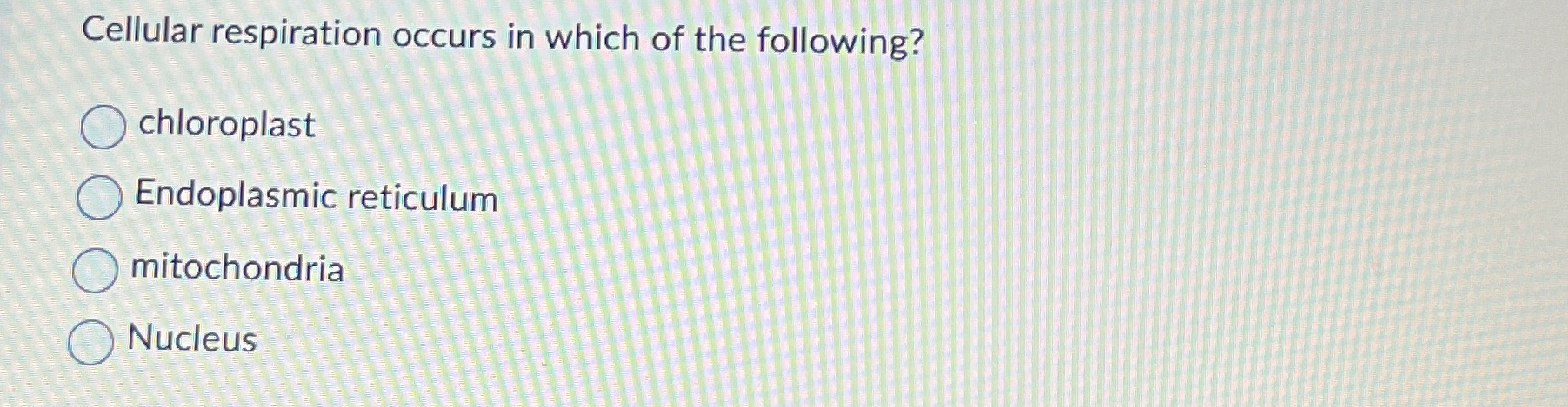 Solved Cellular respiration occurs in which of the | Chegg.com