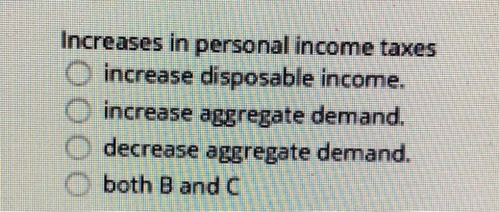 Solved Increases in personal income taxes o increase | Chegg.com
